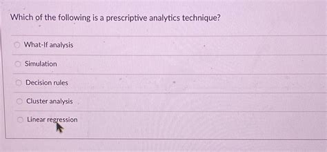 Solved Which Of The Following Is A Prescriptive Analytics