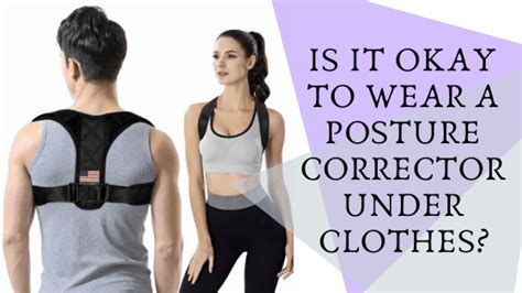 Is It Okay To Wear A Posture Corrector Under Clothes