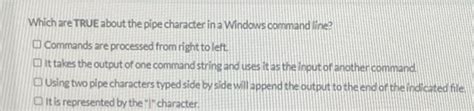 Solved Which Are True About The Pipe Character In A Windows