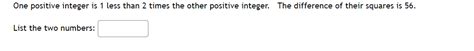 solved one positive integer is 1 less than 2 times the other