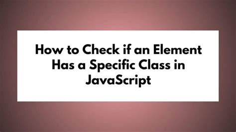 Check If An Element Has A Specific Class In Javascript