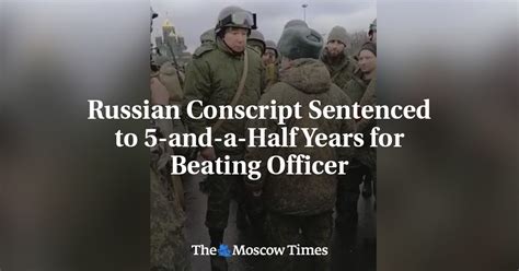 Russian Conscript Sentenced To 5 And A Half Years For Beating Officer The Moscow Times