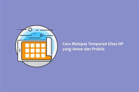 Cara Melepas Tempered Glass HP Yang Aman Dan Praktis Hallo GSM
