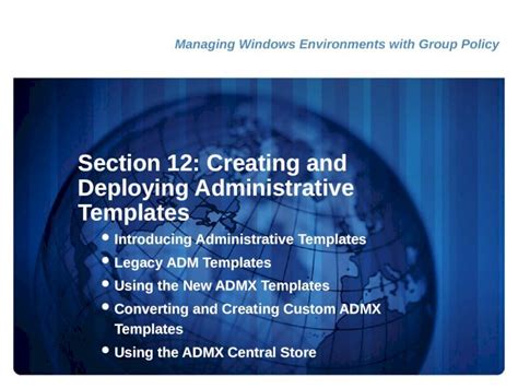 Pptx Section 12 Creating And Deploying Administrative Templates Introducing Administrative