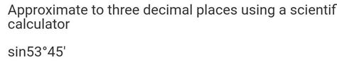 [answered] approximate to three decimal places using a scientif kunduz