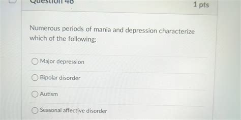 Solved 1 ﻿ptsNumerous periods of mania and depression | Chegg.com