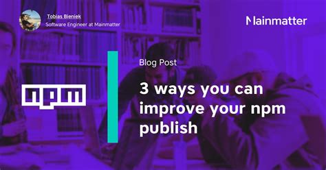 Ways You Can Improve Your Npm Publish Mainmatter