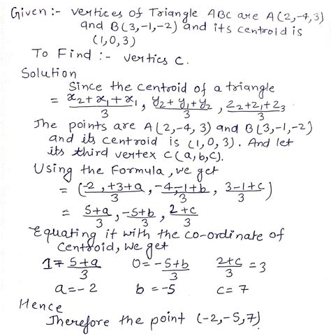 two vertices of a triangle abc are a 2 4 3 and b 3 1 2 and its centroid is 1 0 3