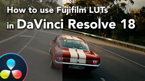 Learn How To Transform Your Videos With Fujifilm Luts A Davinci