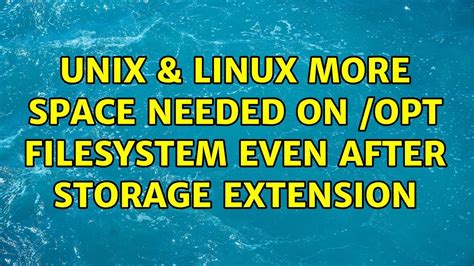unix and linux more space needed on opt filesystem even after storage