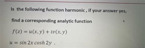 Solved Is The Following Function Harmonic If Your Answer Chegg