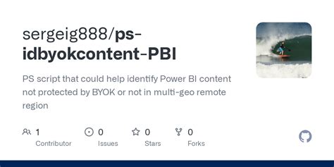 GitHub Sergeig888 Ps Idbyokcontent PBI PS Script That Could Help Identify Power BI Content