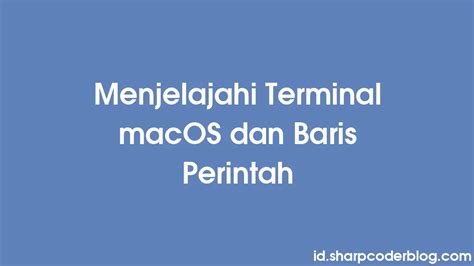 Menjelajahi Terminal Macos Dan Baris Perintah Sharp Coder Blog