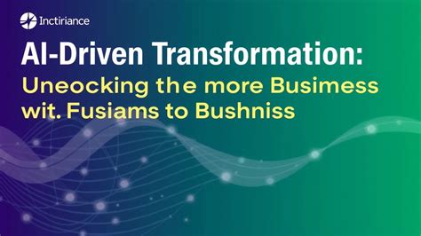 Ai Driven Transformation Unlocking The Future Of Business With