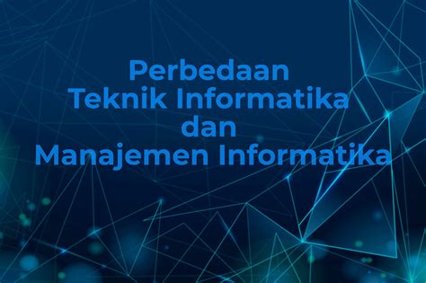 Perbedaan Teknik Informatika Dan Manajemen Informatika Sahabatfilosofi