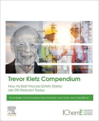 Trevor Kletz Compendium His Process Safety Wisdom Updated For A New
