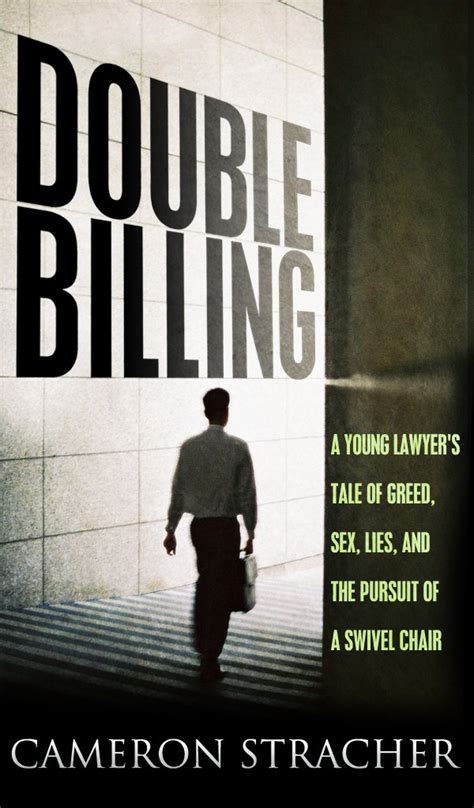 Double Billing A Young Lawyers Tale Of Greed Sex Lies And The