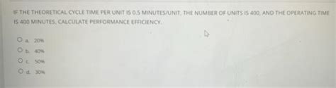 Solved IF THE THEORETICAL CYCLE TIME PER UNIT IS Chegg