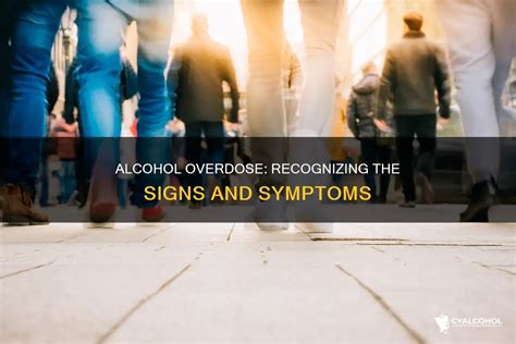Alcohol Overdose Recognizing The Signs And Symptoms Cyalcohol