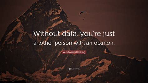 W Edwards Deming Quote “without Data Youre Just Another Person With