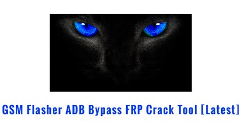 Gsm Flasher Adb Bypass Frp Crack Tool Latest