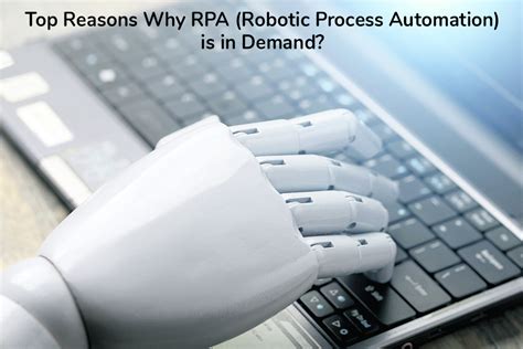 Top Reasons Why RPA Robotic Process Automation Is In Demand