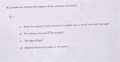 Solved 4 Consider The Electron Dot Diagram Of The Unknown Chegg Com