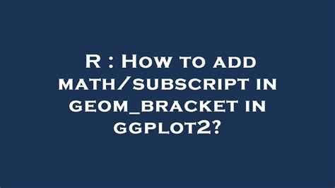 R How To Add Mathsubscript In Geombracket In Ggplot2 Youtube