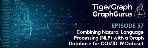 Graph Gurus Combining Natural Language Processing NLP With A Graph Database For COVID