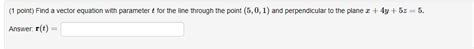 Solved Point Find A Vector Equation With Parameter T For Chegg