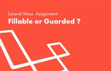 Larachat Articles Laravel Mass Assignment Fillable Or Guarded