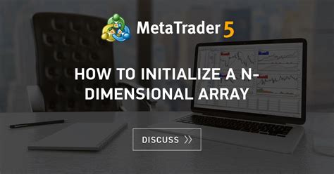 How To Initialize A N Dimensional Array Automated Forex Trading Systems General Mql5