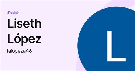Liseth López Lalopeza46 Profile Padlet