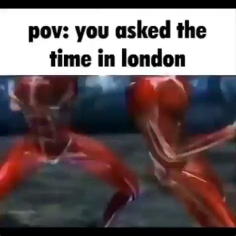 Pov You Asked The Time In London Ifunny