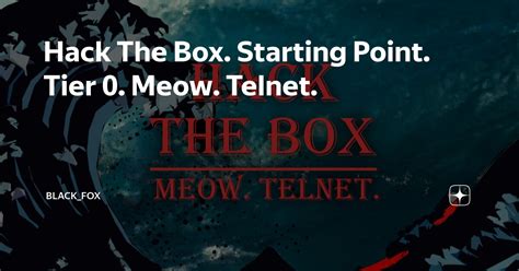 Hack The Box Starting Point Tier 0 Meow Telnet Blackfox Дзен