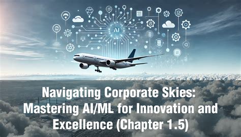 navigating corporate skies mastering ai ml for innovation and