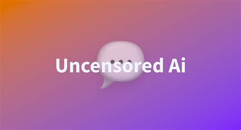 Uncensored Ai A Hugging Face Space By Kanyeisgoatedalt