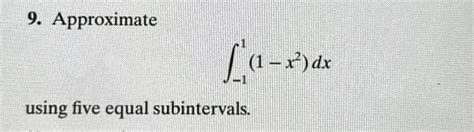 Solved Approximate∫ 111 X2dxusing Five Equal Subintervals