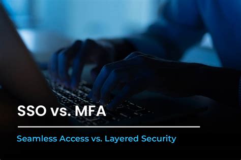 Sso Vs Mfa Simplify Access Strengthen Security