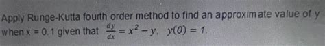Solved Apply Runge Kutta Fourth Order Method To Find An Approximate