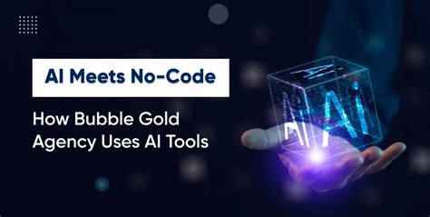 Ai Meets No Code How Bubble Gold Agency Uses Ai Tools