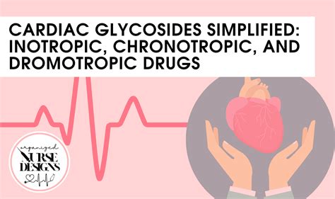 Cardiac Glycosides Simplified Inotropic Chronotropic And Dromotropi Organizednursedesigns