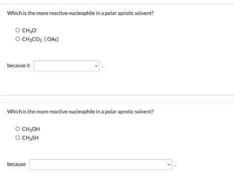 Solved Which Is The More Reactive Nucleophile In A Polar Aprotic Solvent O Ch3o O Ch3co2 Oac