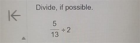 Solved Divide If Possible Chegg Com
