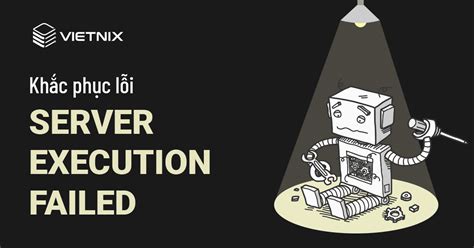 cách đơn giản khắc phục lỗi Server Execution Failed