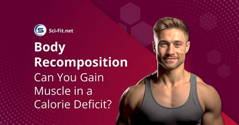 Can You Build Muscle In A Calorie Deficit Sci Fit