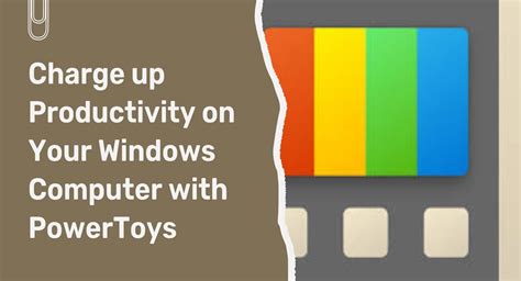Charge Up Productivity On Your Windows Computer With Powertoys