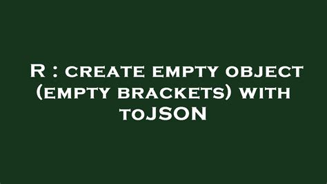 R Create Empty Object Empty Brackets With Tojson Youtube
