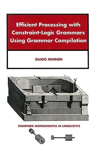 Efficient Processing With Constraint Logic Grammars Using Grammar Stanford Monographs In