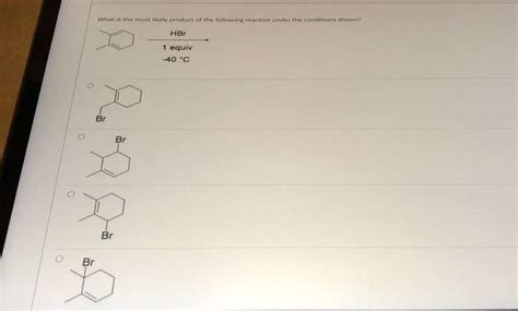 Solved What Is The Most Likely Product Of The Following
